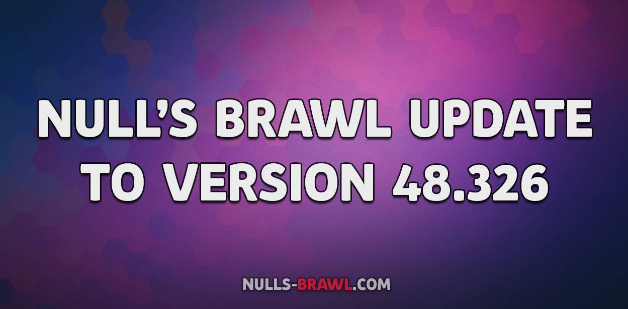 Null's Brawl Update auf Version 48.326 | Null's Brawl