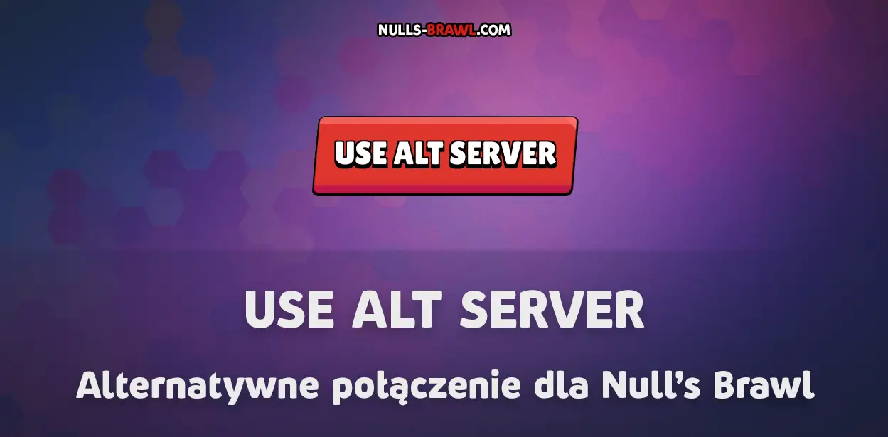 USE ALT SERVER – Alternatywne połączenie dla Null’s Brawl | Null's Brawl