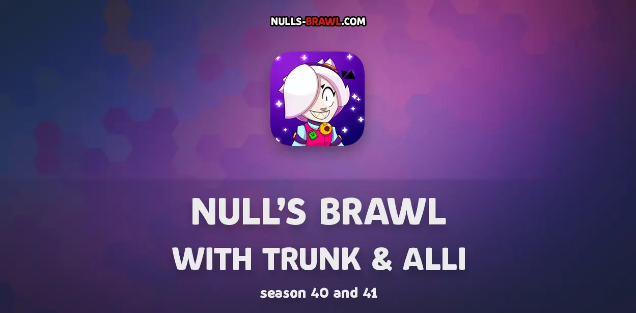 Update Null's Brawl 62.264 with Trunk & Alli | Seasons 40 and 41 | Null ...